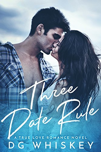 Three Date Rule: A True Love Romance Novel by D.G. Whiskey | Goodreads