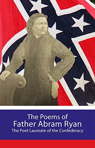 The Poems of Father Abram Ryan - Poet Laureate of the Confederacy by ...