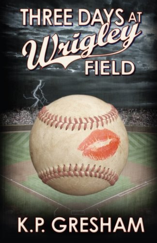 Three Days at Wrigley Field by K.P. Gresham | Goodreads