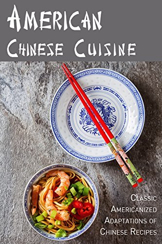 American Chinese Cuisine: Classic Americanized Adaptations of Chinese ...