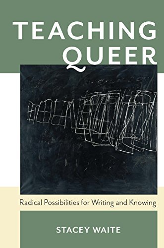 Teaching Queer: Radical Possibilities for Writing and Knowing by Stacey ...