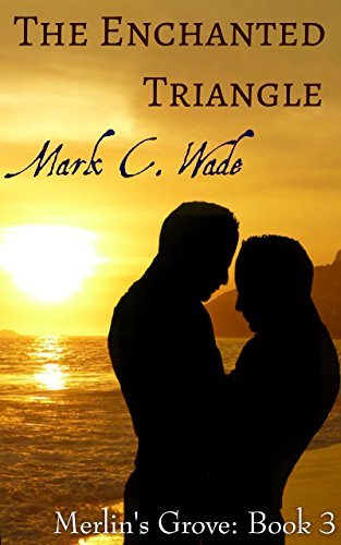 The Enchanted Triangle (Merlin's Grove #3) by Mark C. Wade | Goodreads