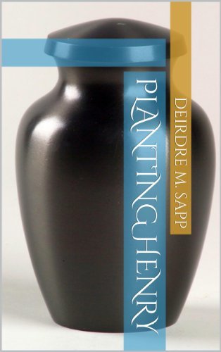 Planting Henry by Deirdre M. Sapp | Goodreads