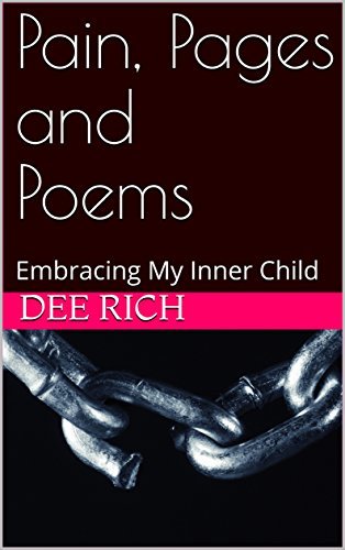 Pain, Pages and Poems: Embracing My Inner Child by Dee Rich | Goodreads