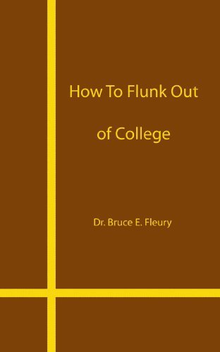 How to Flunk Out of College by Bruce Fleury | Goodreads