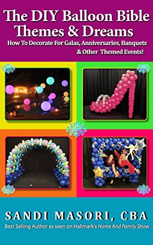 The DIY Balloon Bible Themes & Dreams: How To Decorate For Galas ...