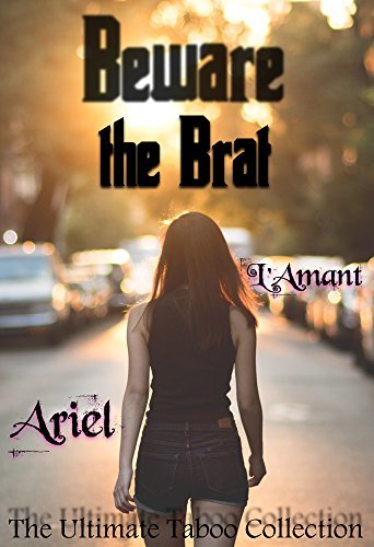 Beware the Brat : The Ultimate Taboo Collection by Ariel L'Amant | Goodreads