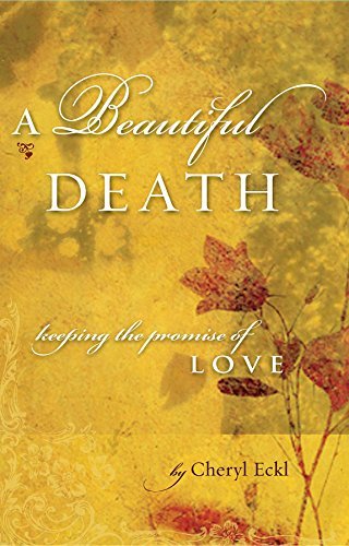 A Beautiful Death: Keeping the Promise of Love by Cheryl Lafferty Eckl ...