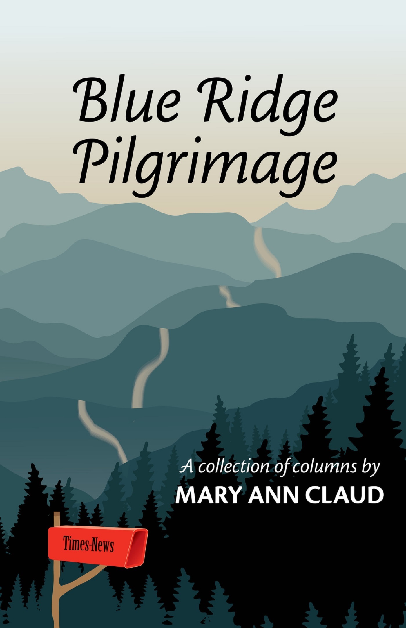 Blue Ridge Pilgrimage: A Collection of Columns by Mary Ann Claud by ...