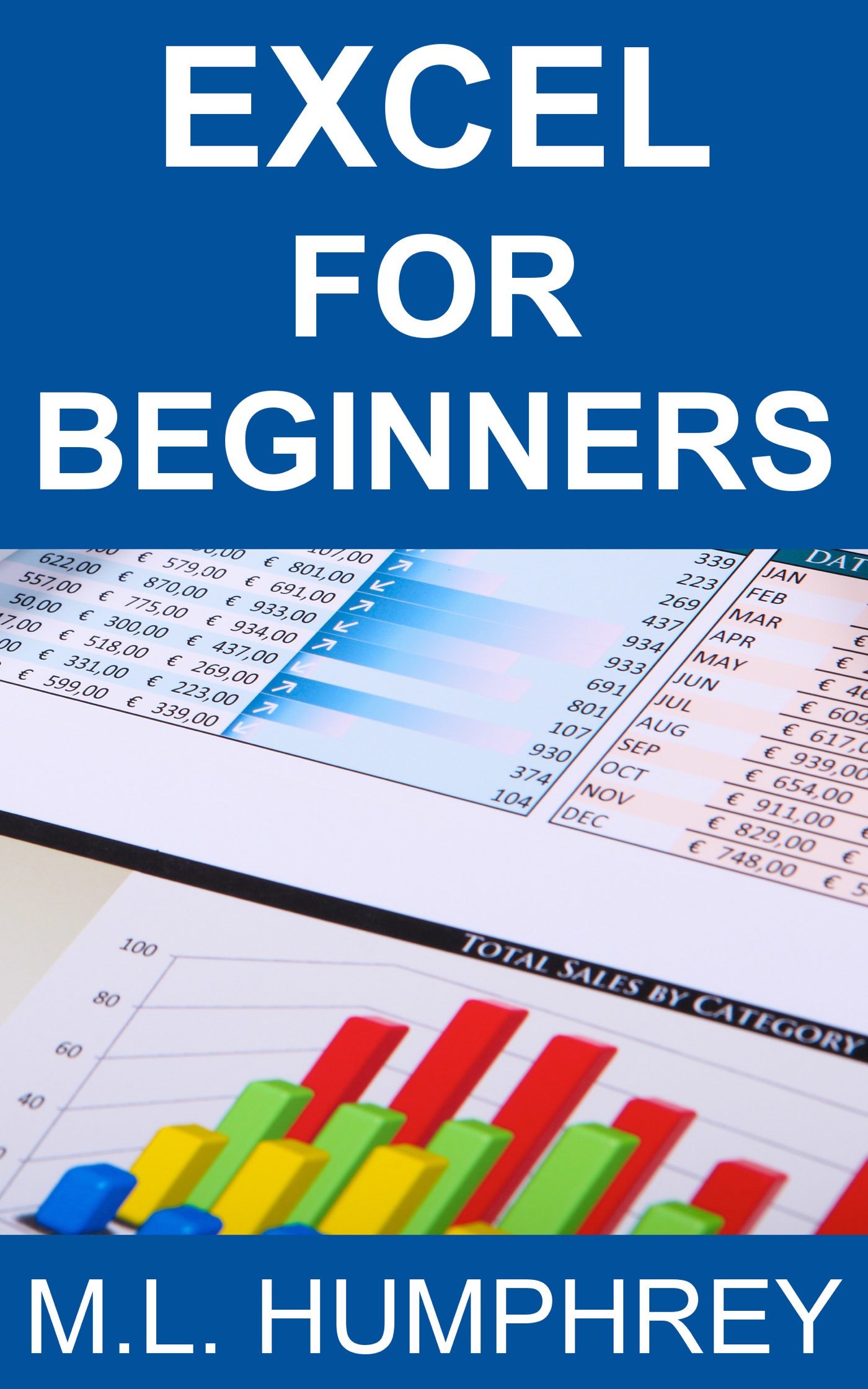 Excel for Beginners (Excel Essentials, #1) by M.L. Humphrey | Goodreads