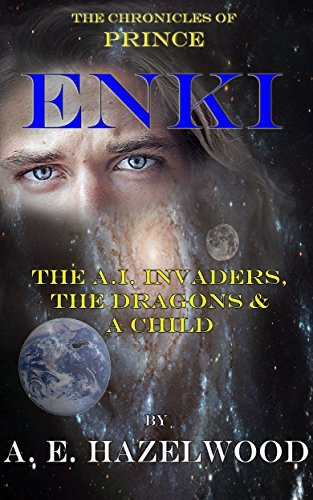 The Chronicles of Prince ENKI (Book One): The A. I. Invaders, The ...
