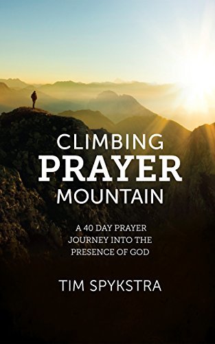 Climbing Prayer Mountain: A Forty Day Prayer Journey into the Presence ...