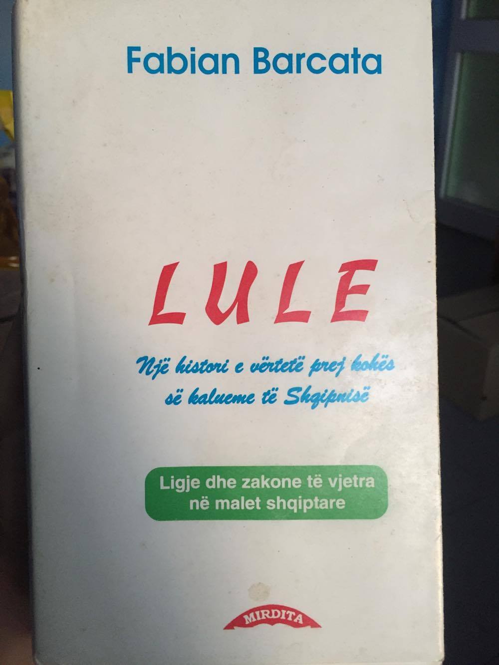 Lule: një histori e vërtetë prej kohës së kalueme të Shqipnisë: ligje ...