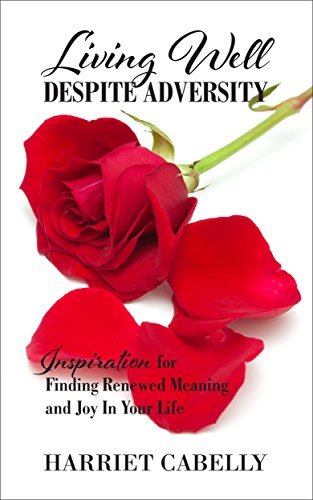 Living Well Despite Adversity: Inspiration for Finding Renewed Meaning ...