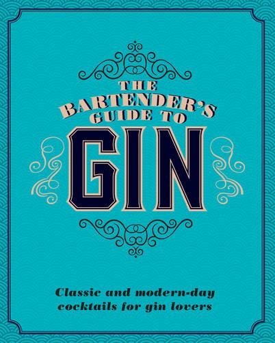 The Bartender's Guide to Gin: Classic and Modern-Day Cocktails for Gin ...