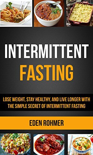 Intermittent Fasting: Lose Weight, Stay Healthy and Live Longer With ...