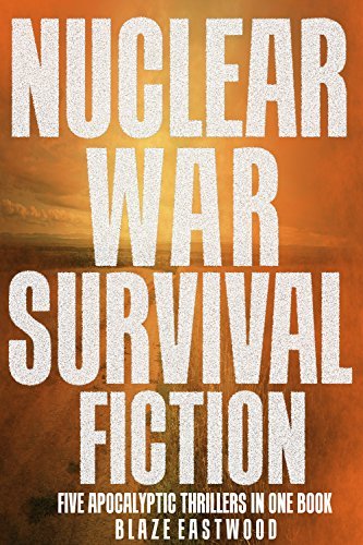 Nuclear War Survival Fiction: Five Apocalyptic Thrillers in One Book by ...