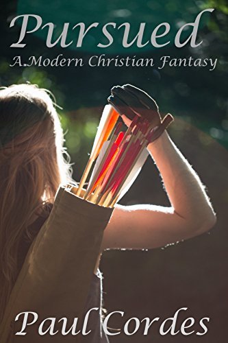 Pursued: A Modern Christian Fantasy by Paul Cordes | Goodreads