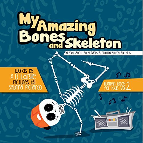 My Amazing Bones and Skeleton: A Book About Body Parts & Growing Strong ...