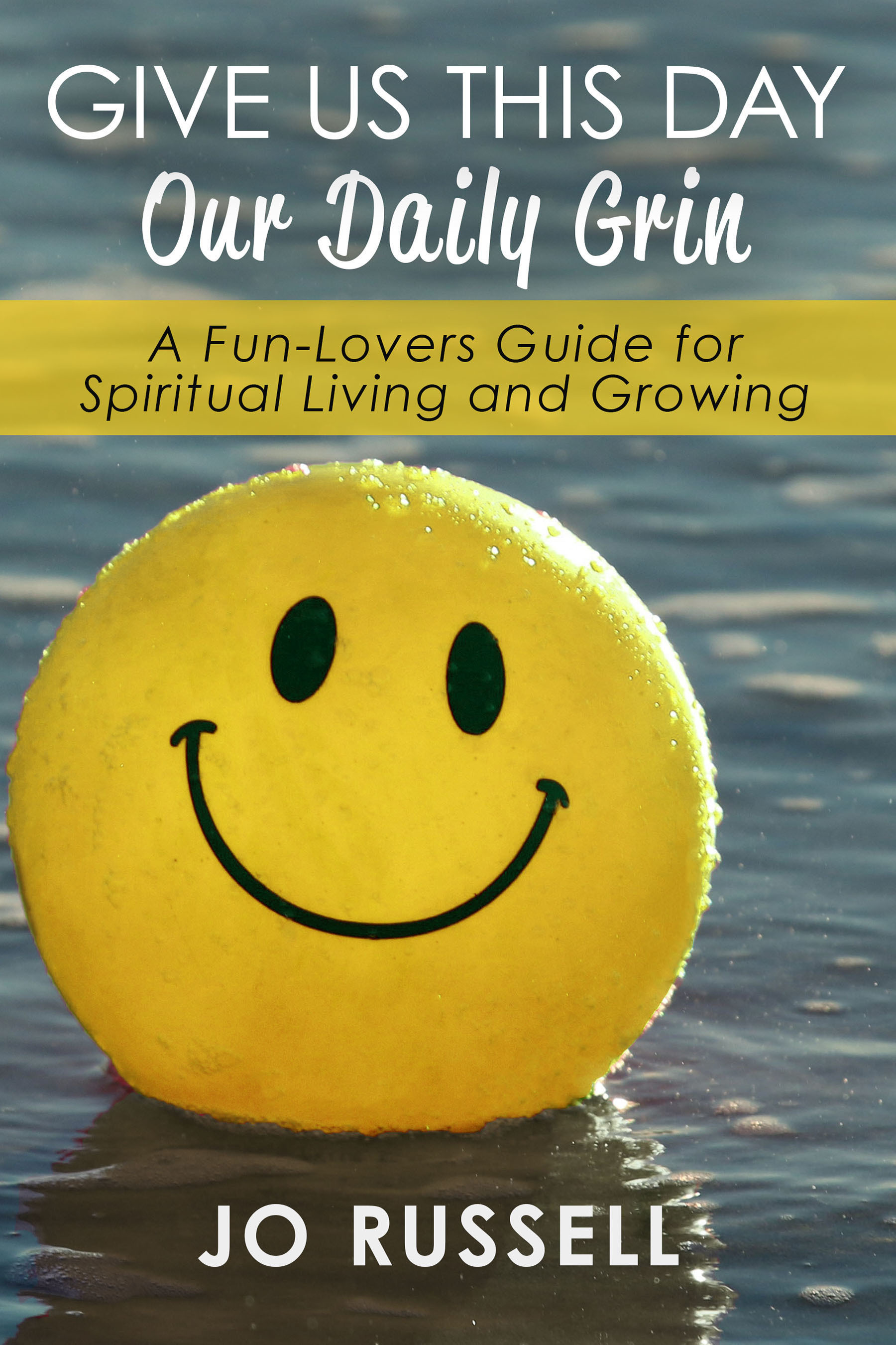 Give Us This Day Our Daily Grin: A Fun-Lovers Guide for Spiritual ...
