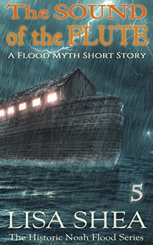 The Sound of the Flute (Historic Noah Flood #5) by Lisa Shea | Goodreads