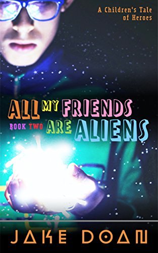 All My Friends Are Aliens: Book Two by Jake Doan | Goodreads