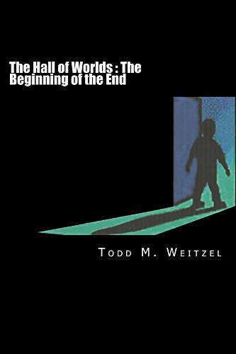 The Hall of Worlds: The Beginning of the End by Todd Weitzel | Goodreads