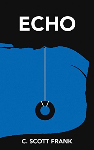Echo (Echoes in the Black Book 1) by C. Scott Frank | Goodreads