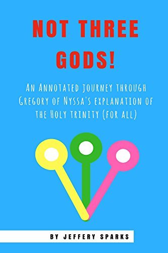 Not Three Gods!: An Annotated Journey Through Gregory of Nyssa's ...