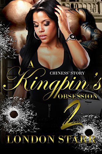 A Kingpin's Obsession 2: Chiness' Story by London Starr | Goodreads