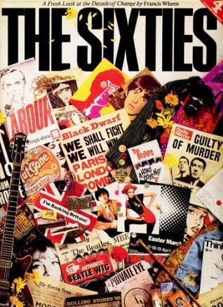 The Sixties by Francis Wheen | Goodreads