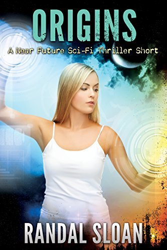 Origins: A Near Future Sci-Fi Short by Randal Sloan | Goodreads