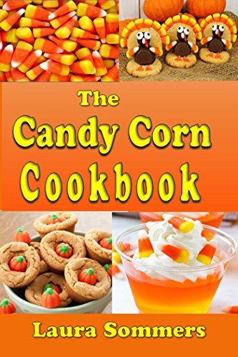 The Candy Corn Cookbook: Recipes for Halloween by Laura Sommers | Goodreads