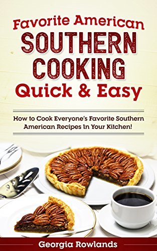 Favorite American Southern Cooking Quick & Easy: How to Cook Everyone’s ...