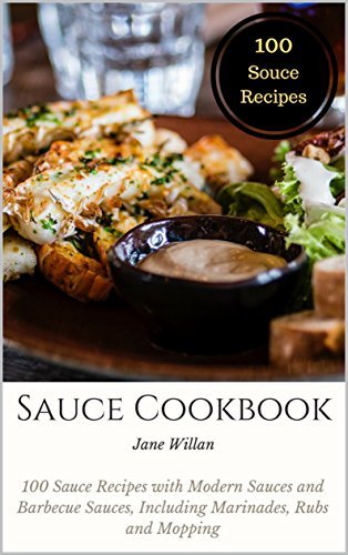 Sauce Cookbook: 100 Sauce Recipes with Modern Sauces and Barbecue ...
