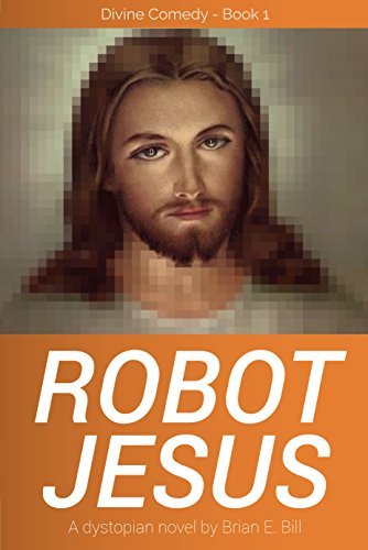 Robot Jesus: A Christian Novel by Brian E. Bill | Goodreads
