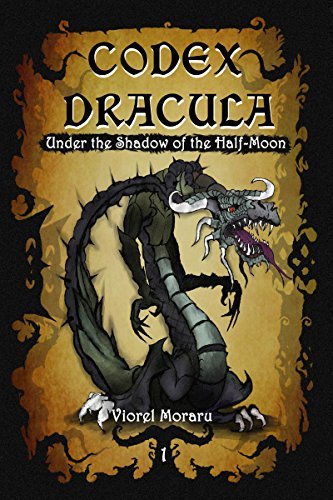 Codex Dracula: Under the Shadow of the Half-Moon by Viorel Moraru ...