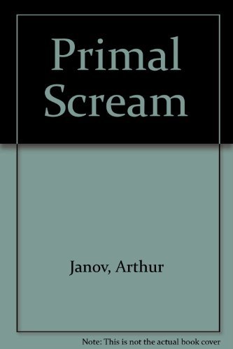Primal Scream by Arthur Janov | Goodreads