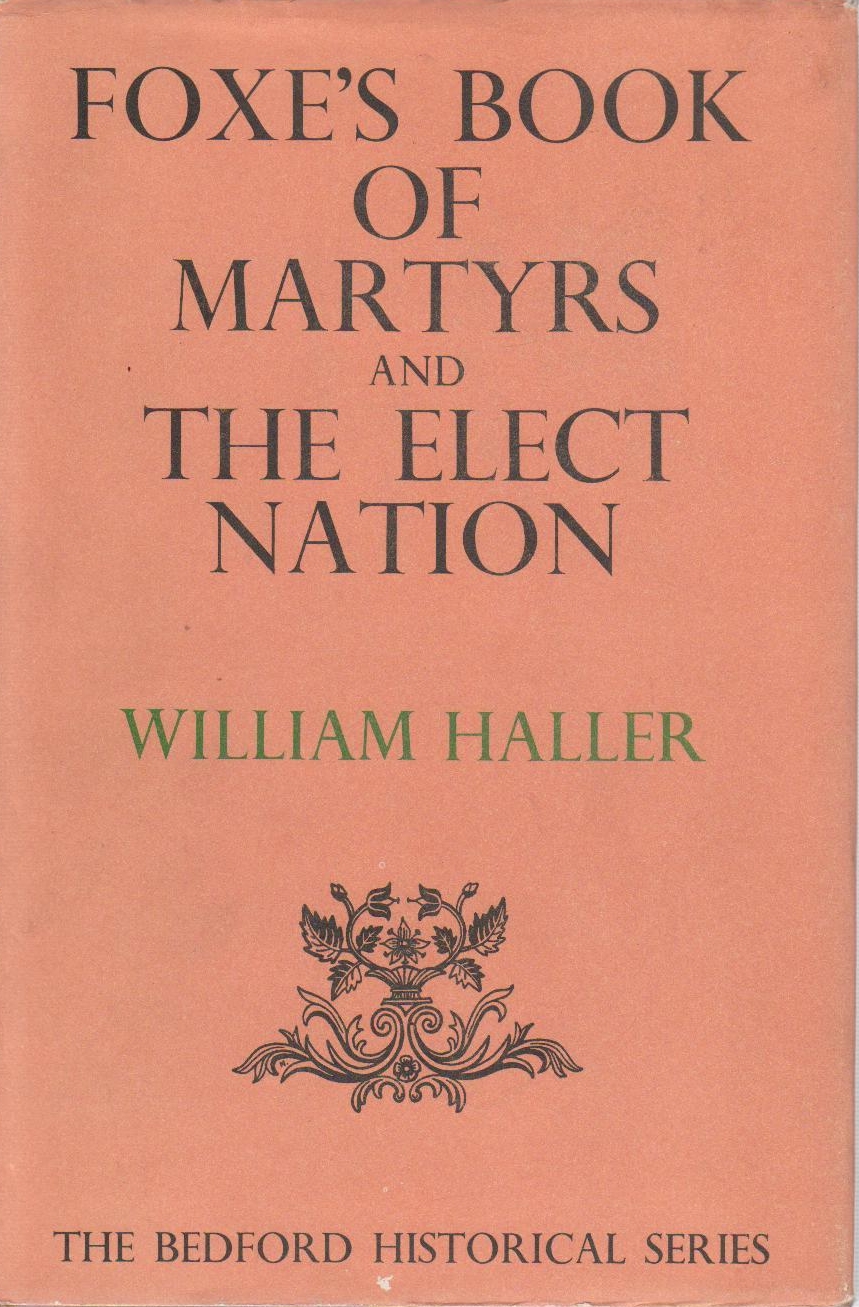 Foxe's 'Book of Martyrs' and the Elect Nation by William Haller | Goodreads