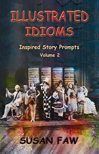 Illustrated Idioms Volume 2: Inspired Story Prompts by Susan Faw ...