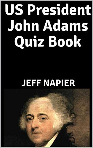 US President John Adams Quiz Book by Jeff Napier | Goodreads