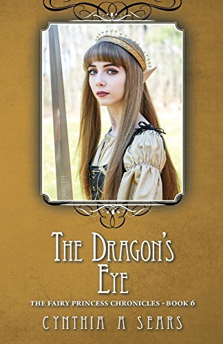 The Dragon's Eye: The Fairy Princess Chronicles - Book 6 by Cynthia A ...