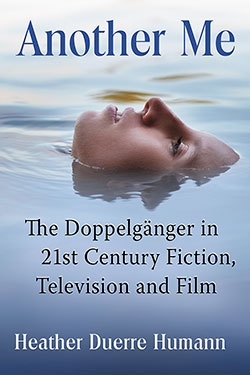 Another Me: The Doppelgänger in 21st Century Fiction, Television, and ...