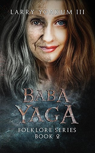 Baba Yaga: Folklore Series Book 2 by Larry Yoakum III | Goodreads