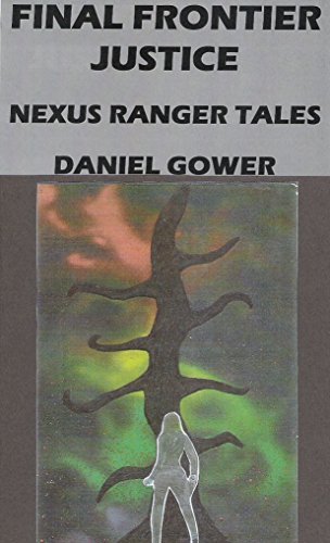 Final Frontier Justice: Nexus Ranger Tales by Daniel Gower | Goodreads