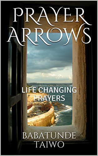 PRAYER ARROWS: LIFE CHANGING PRAYER BOOK by Babatunde Taiwo | Goodreads