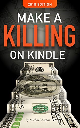 Make A Killing On Kindle 2018 Edition: Book #1 In The Killing It On ...