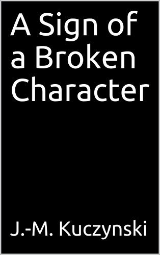 A Sign of a Broken Character by John-Michael Kuczynski | Goodreads