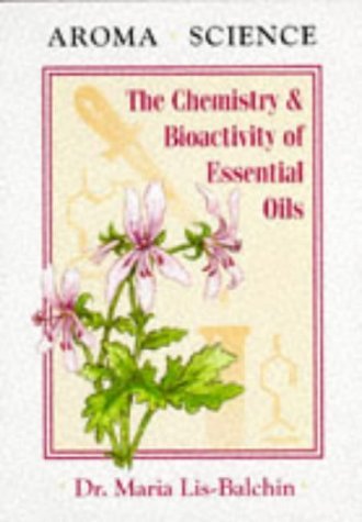 Aroma Science - the Chemistry & Bioactivity of Essential Oils by Dr ...