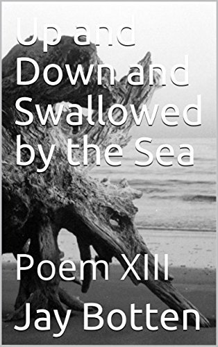 Up and Down and Swallowed by the Sea: Poem XIII by Jay Botten | Goodreads